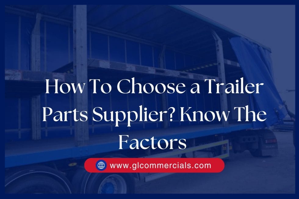 Choosing a Trailer Parts Supplier: Key Factors to Consider